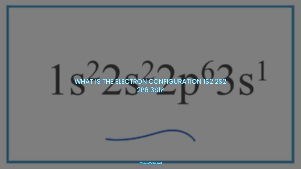 What is the electron configuration 1s2 2s2 2p6 3s1? – ChemCafe ...