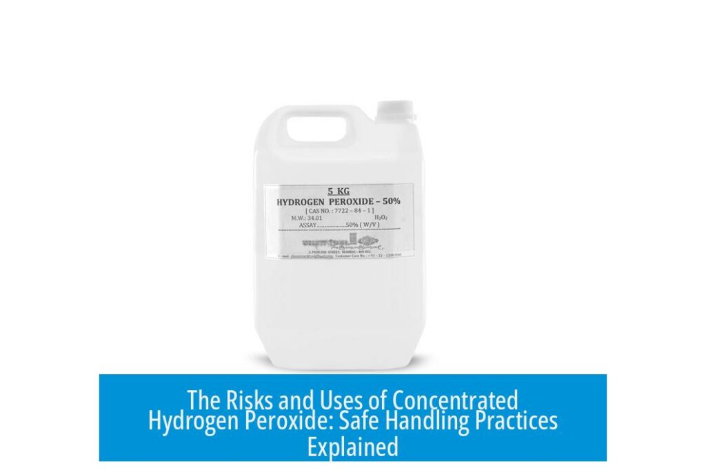 The Risks and Uses of Concentrated Hydrogen Peroxide: Safe Handling ...