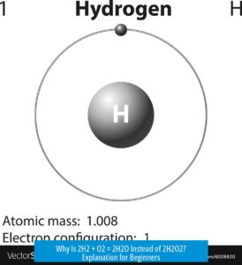 Why Is 2H2 + O2 = 2H2O Instead of 2H2O2? Explanation for Beginners ...