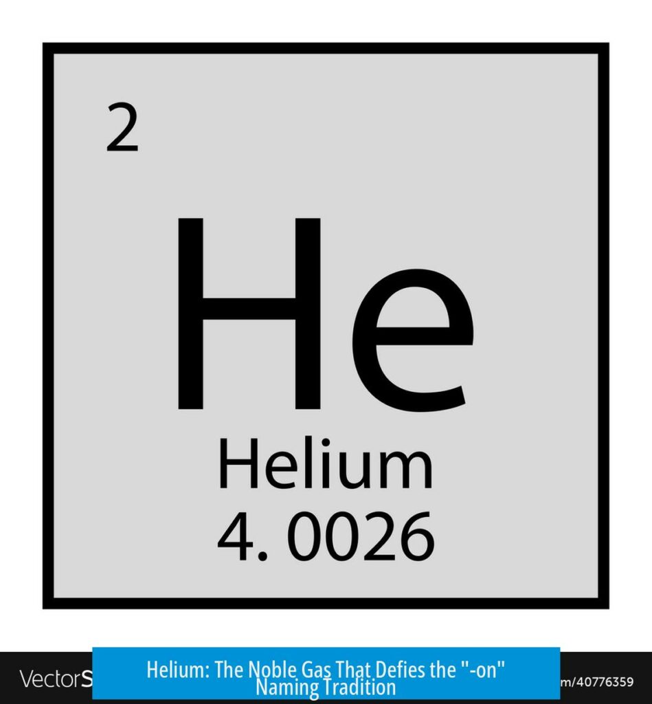 Helium: The Noble Gas That Defies the "-on" Naming Tradition – ChemCafe ...
