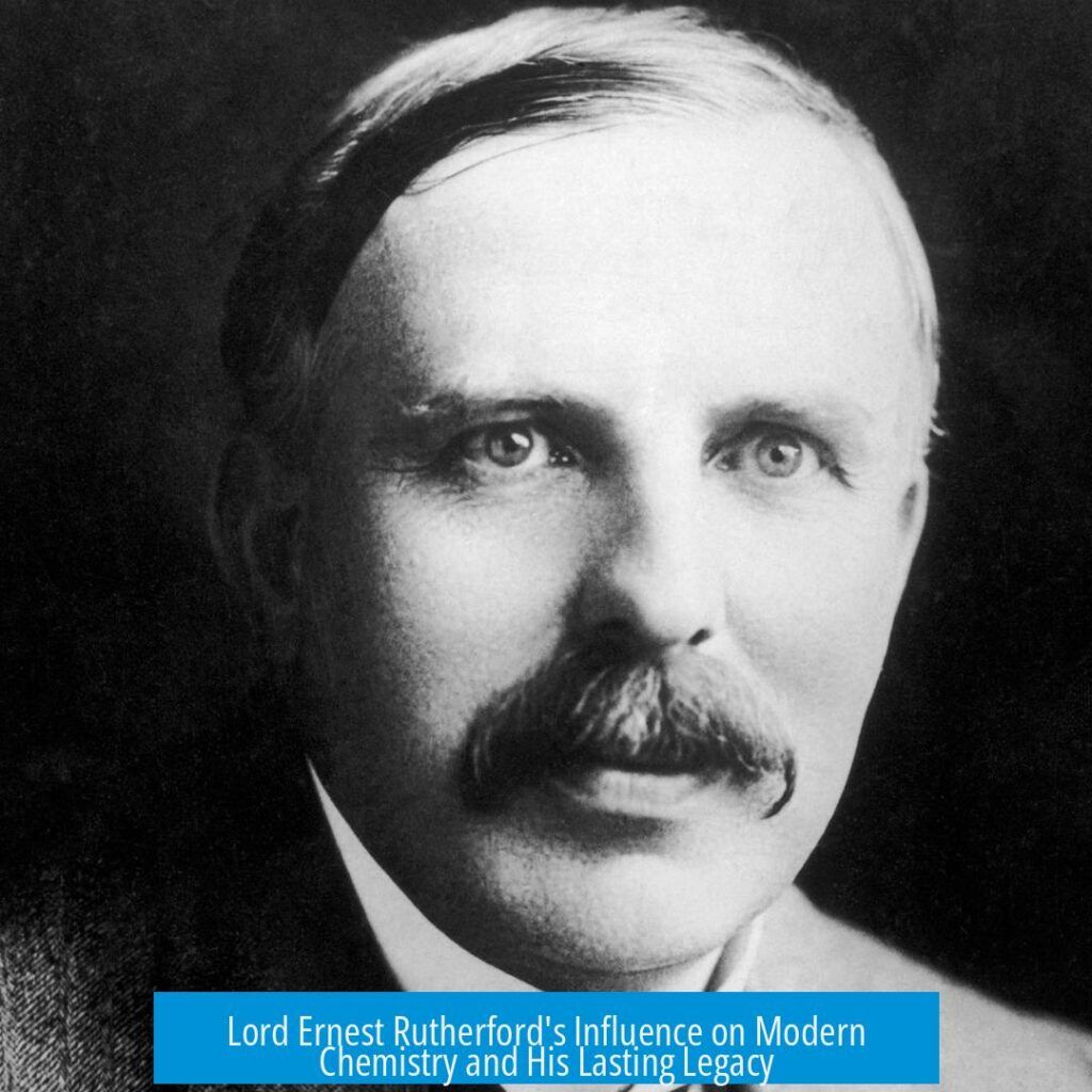 Lord Ernest Rutherford's Influence on Modern Chemistry and His Lasting ...