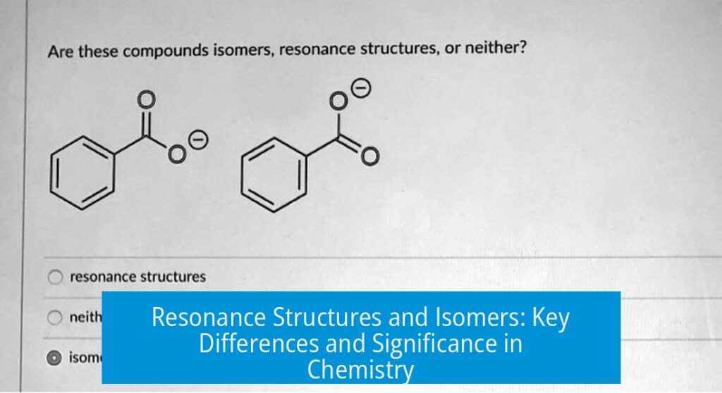 Resonance Structures and Isomers: Key Differences and Significance in ...