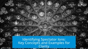 Identifying Spectator Ions: Key Concepts and Examples for Clarity ...