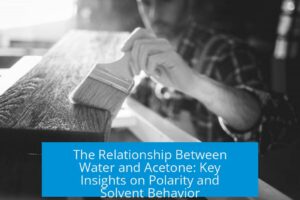 The Relationship Between Water and Acetone: Key Insights on Polarity ...