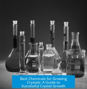 Best Chemicals for Growing Crystals: A Guide to Successful Crystal ...