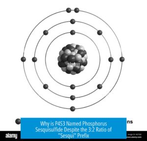 Why is P4S3 Named Phosphorus Sesquisulfide Despite the 3:2 Ratio of ...