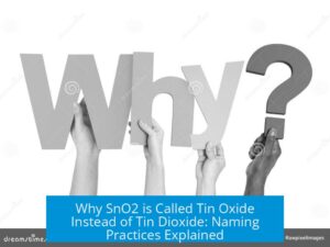 Why SnO2 is Called Tin Oxide Instead of Tin Dioxide: Naming Practices ...