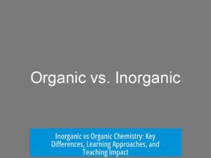 Inorganic vs Organic Chemistry: Key Differences, Learning Approaches ...