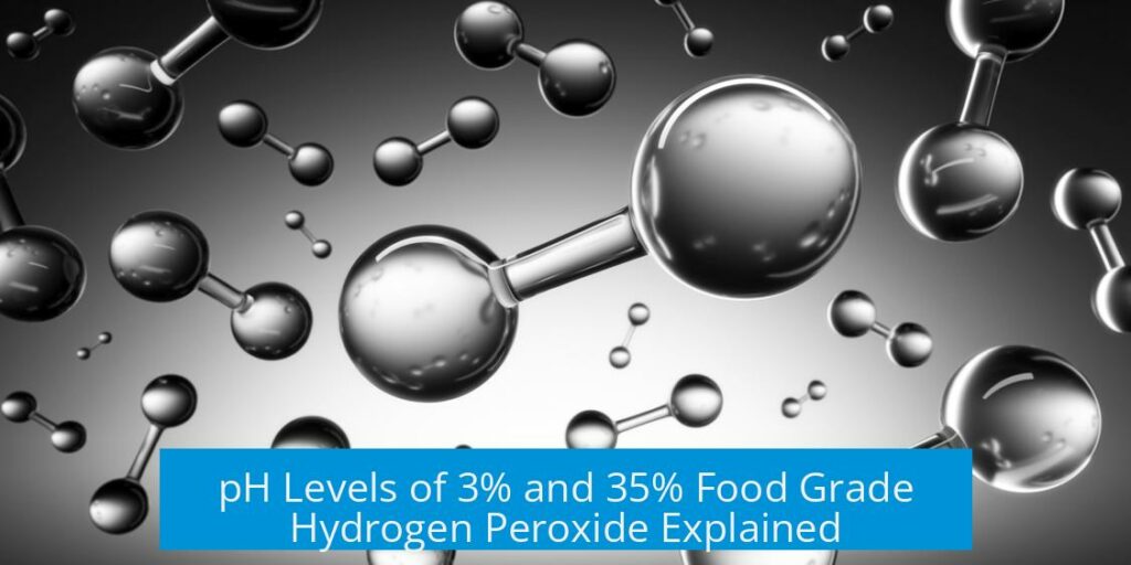 pH Levels of 3% and 35% Food Grade Hydrogen Peroxide Explained ...